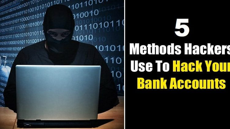 5 Methods Hackers Use To Hack Your Bank Accounts