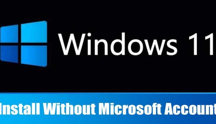How to Install Windows 11 Without Microsoft Account